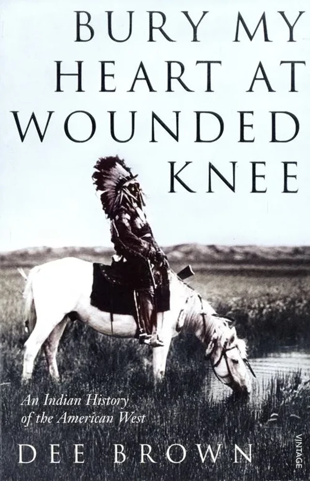 Bury My Heart At Wounded Knee: An Indian Hustory Of The American West ...